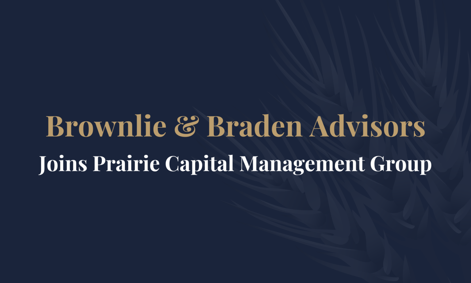 Brownlie & Braden Advisors Joins Prairie Capital Management Group ...
